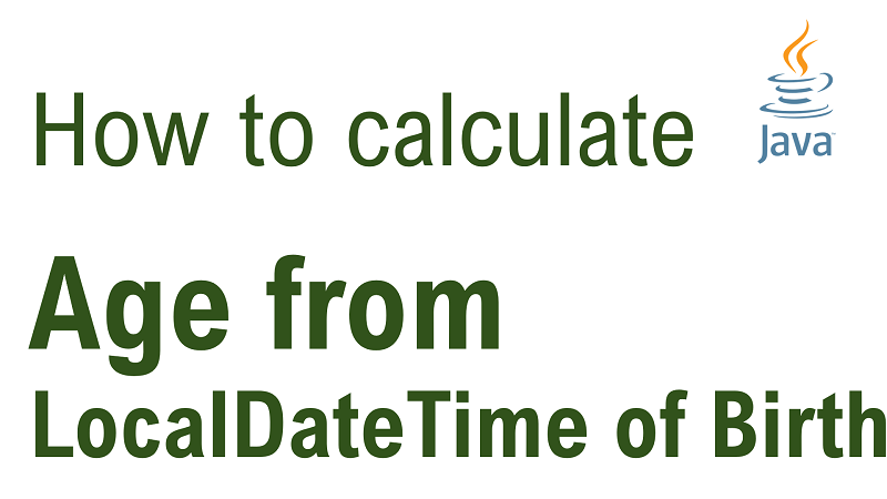 Java Calculate Age From LocalDateTime Of Birth