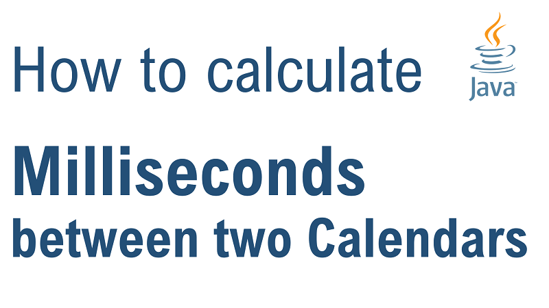 Java Calculate Number Of Milliseconds Between Two Calendar