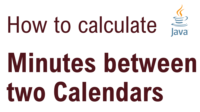 Java Calculate Number Of Minutes Between Two Calendar