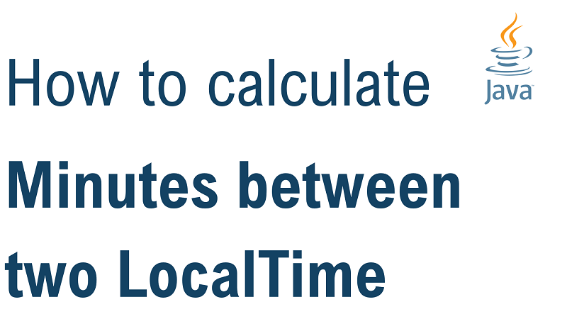 Java Calculate Number Of Minutes Between Two LocalTime