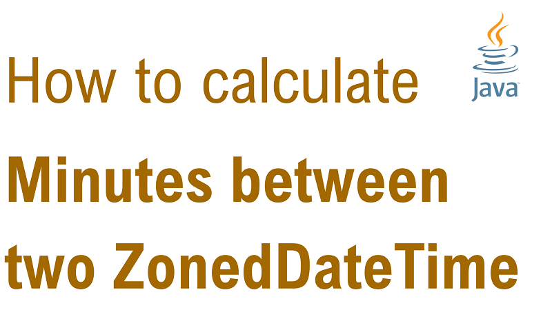 Java Calculate Number Of Minutes Between Two ZonedDateTime