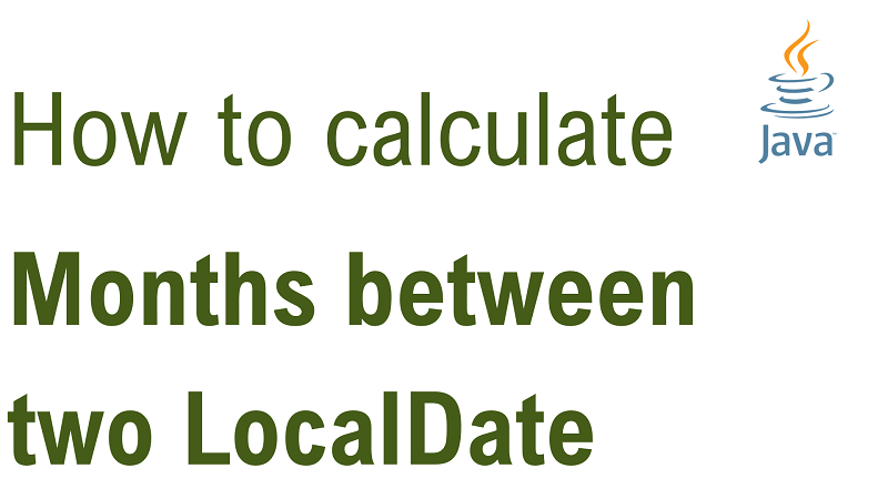 Java Calculate Number Of Months Between Two LocalDate