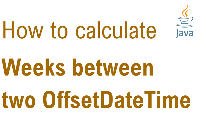 Java Calculate Number Of Weeks Between Two OffsetDateTime