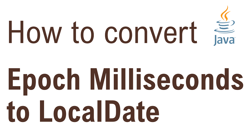Java Convert Epoch Milliseconds To LocalDate