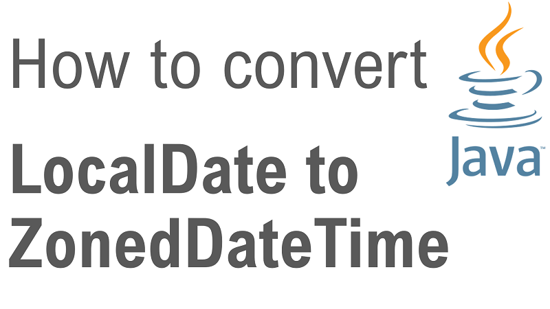 Java Convert LocalDate To ZonedDateTime