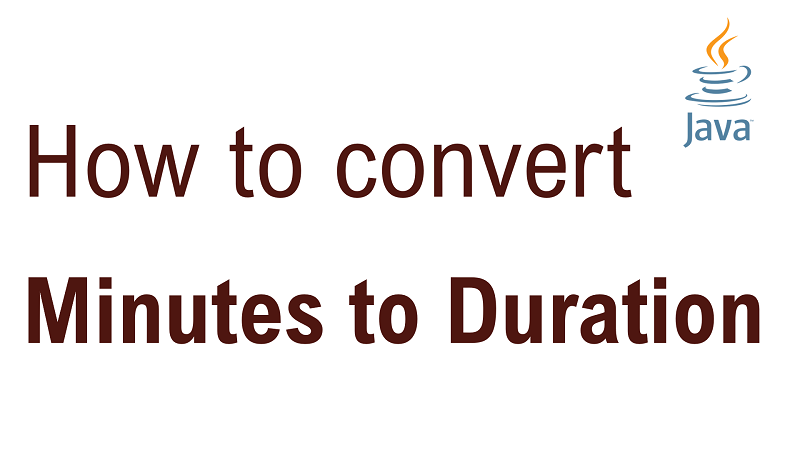Java Convert Minutes To Duration