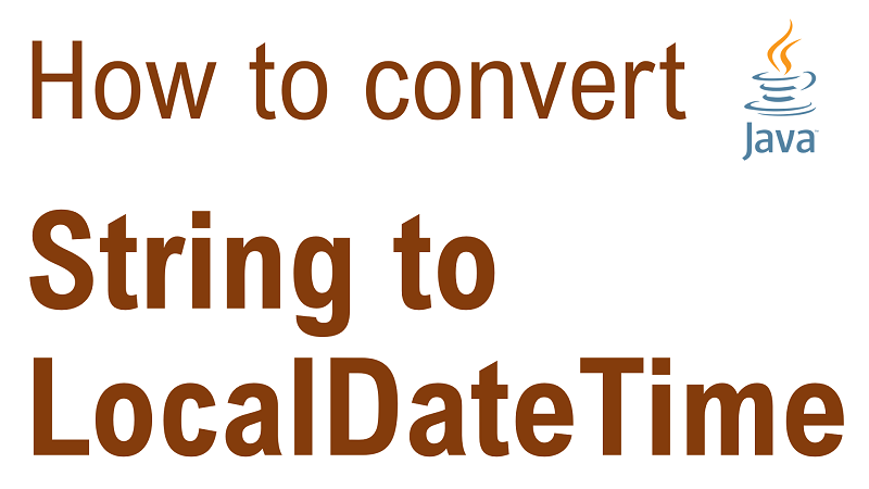 Java Convert String To LocalDateTime