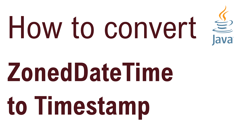 Java Convert ZonedDateTime To Timestamp